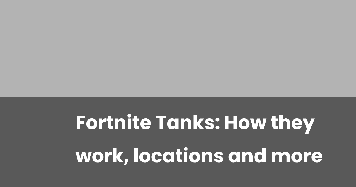 Fortnite Tanks: How they work, locations and more | esports.gg
