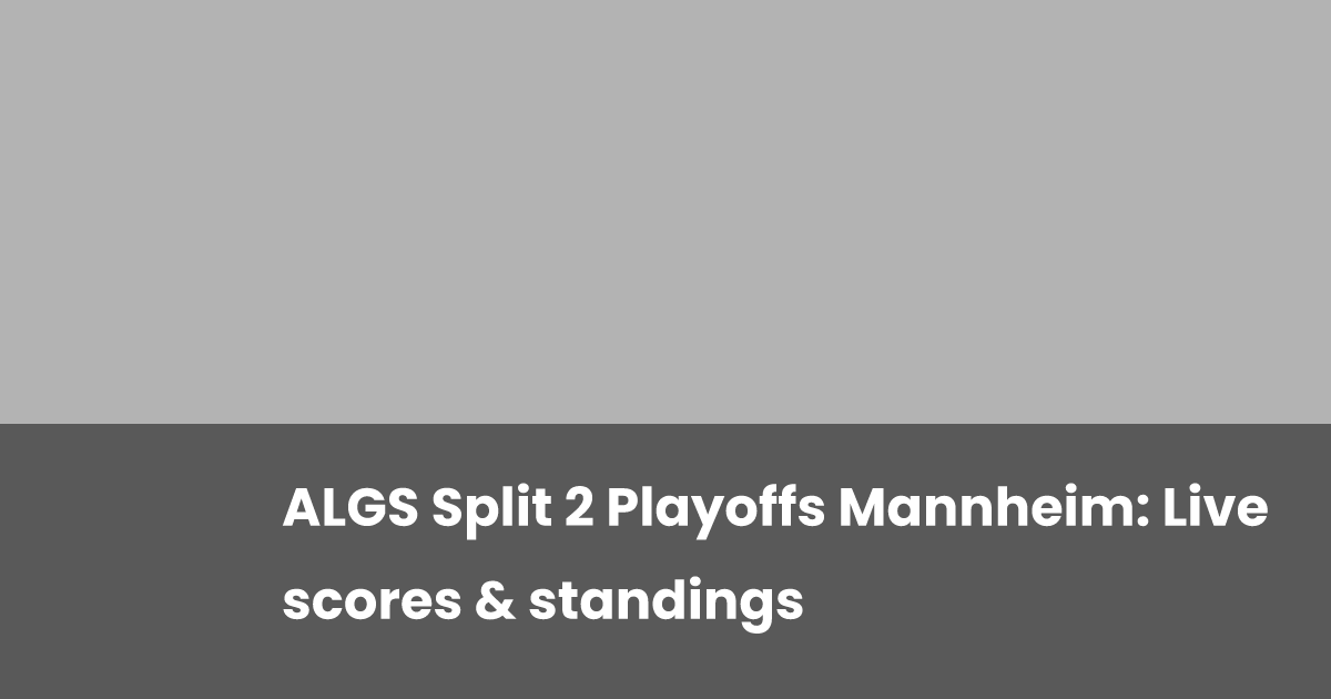 ALGS Split 2 Playoffs Mannheim: Live scores & standings | esports.gg